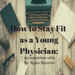 How to stay fit as a Young Physician - Interview with Dr. Ryan Stanton ...